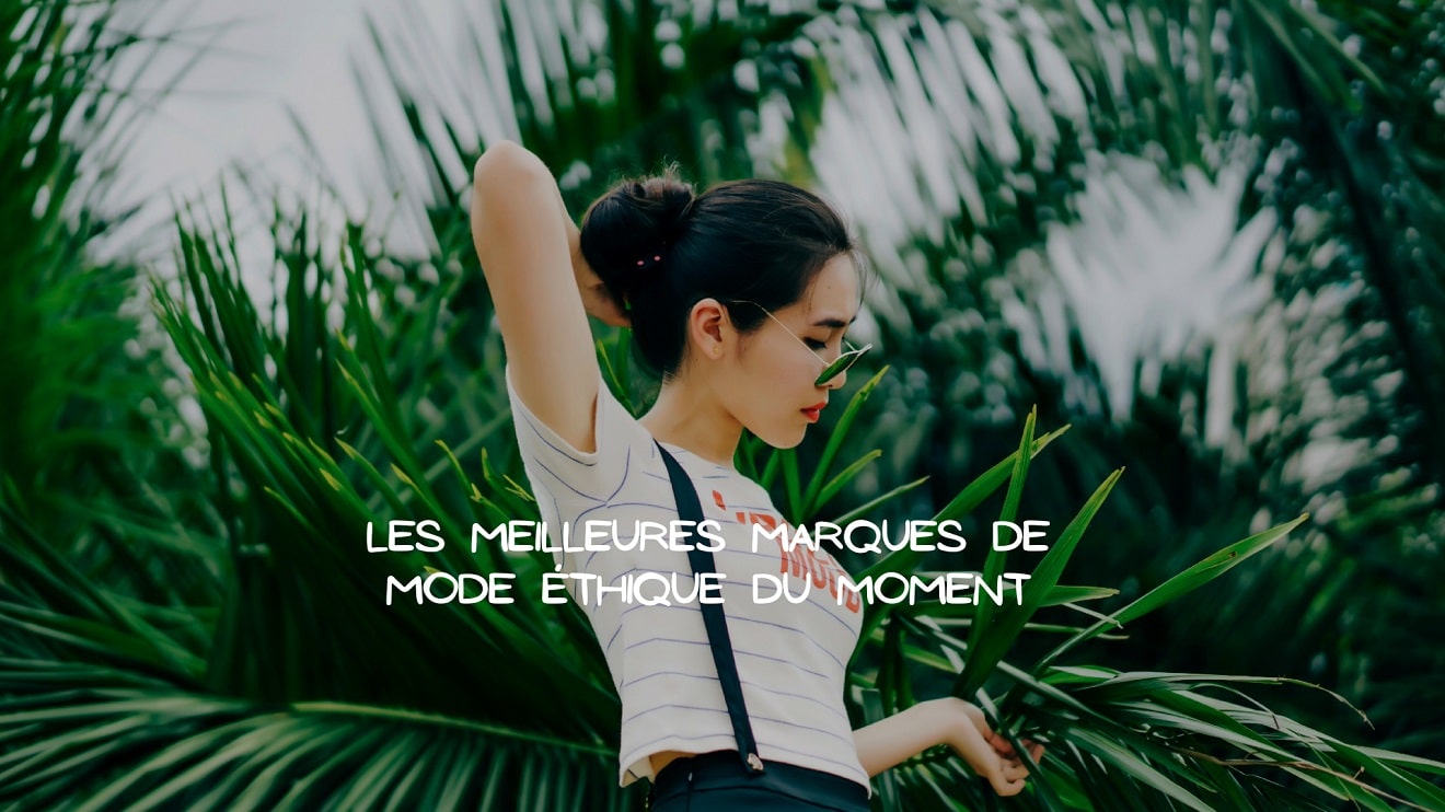 Mode ethique / eco responsable : Découvrez notre top 3 des marques de ...